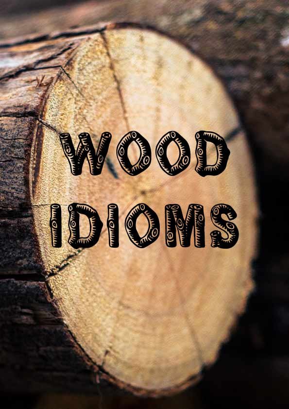31 interesting wood idioms - ESL Vault